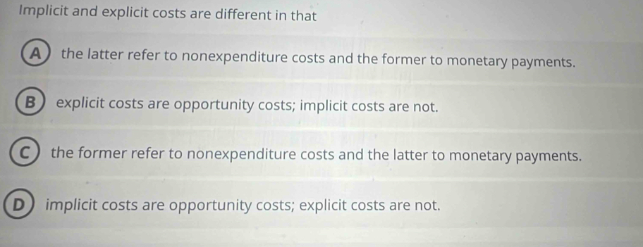 Solved: Implicit and explicit costs are different in that A the latter ...