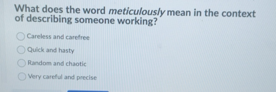 Solved: What does the word meticulously mean in the context of ...