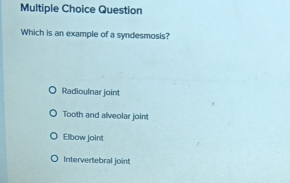 Solved: Question Which is an example of a syndesmosis? Radioulnar joint ...