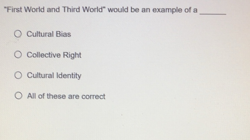 Solved: "First World and Third World" would be an example of a ...