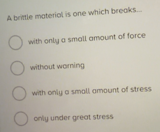 Solved: A brittle material is one which breaks... with only a small ...