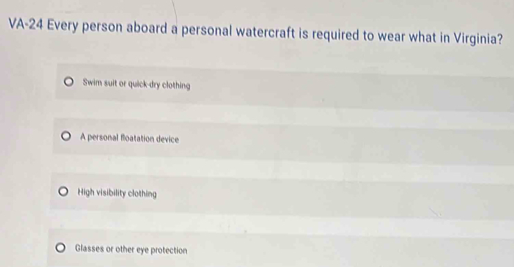 Solved: VA-24 Every person aboard a personal watercraft is required to ...