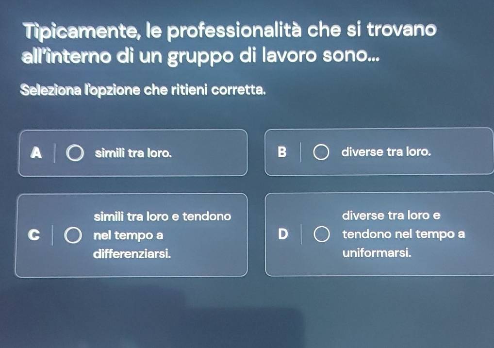 Risolto:Tipicamente, le professionalità che si trovano all'interno di un gruppo di lavoro sono...