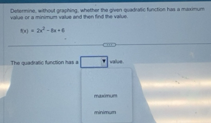 Solved: Determine, without graphing, whether the given quadratic ...