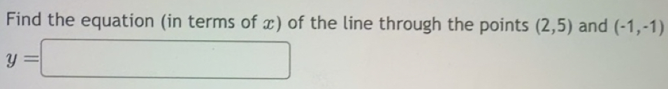 Solved: Find the equation (in terms of x) of the line through the ...