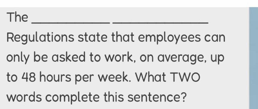 Solved: The_ _ Regulations state that employees can only be asked to ...