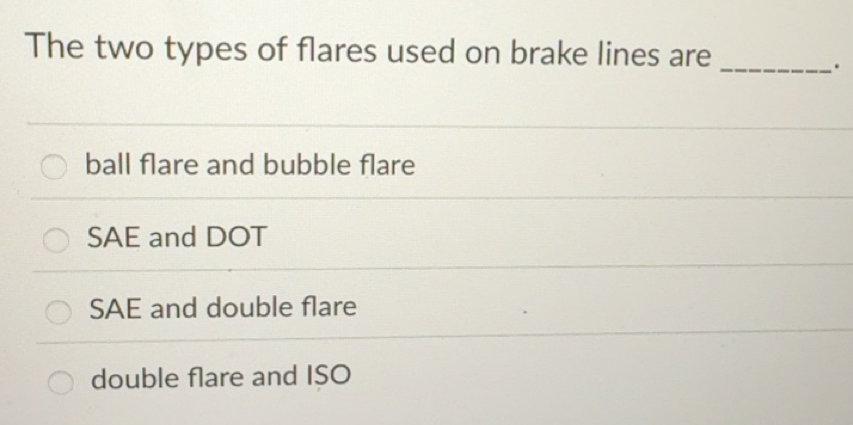 Solved: The two types of flares used on brake lines are_ ball flare and ...