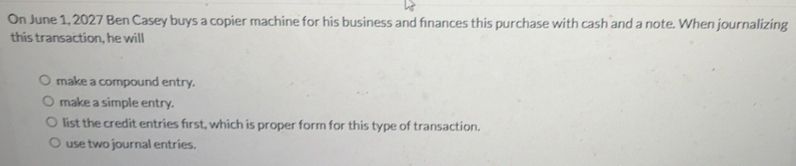 Solved: On June 1, 2027 Ben Casey buys a copier machine for his ...