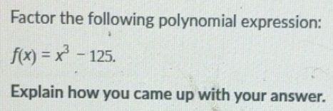 Solved: Factor the following polynomial expression: f(x)=x^3-125 ...