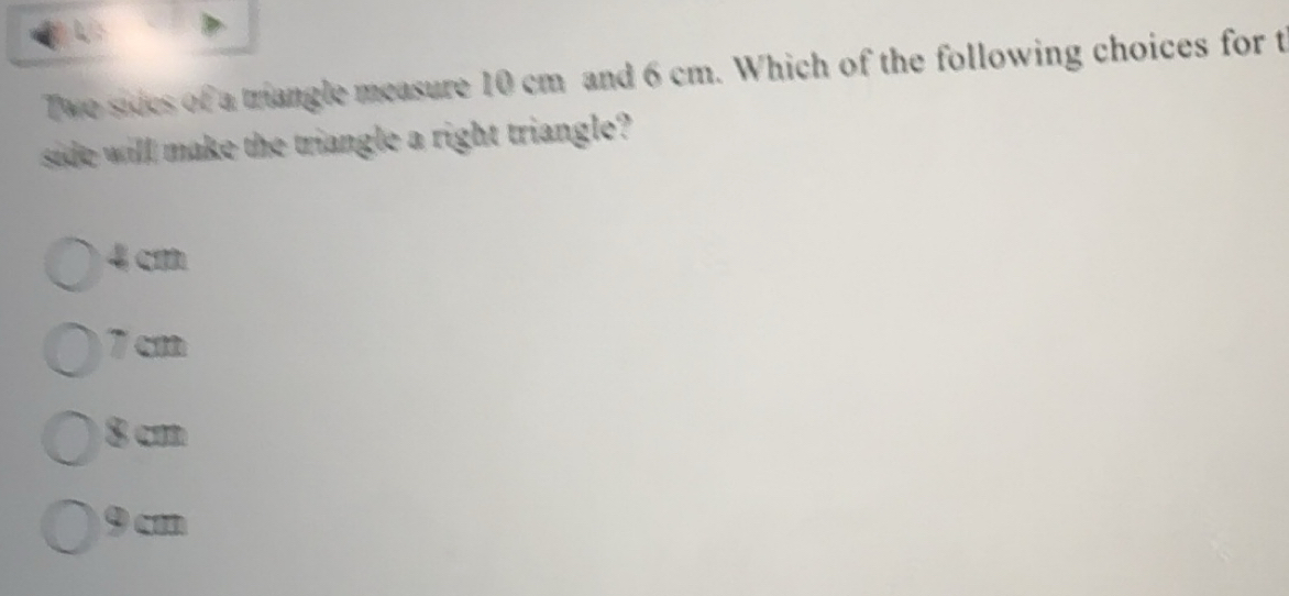 Solved: Twe sides of a triangle measure 10 cm and 6 cm. Which of the ...
