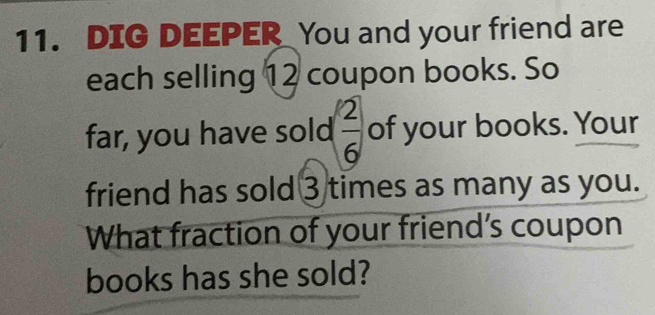 DIG DEEPER You and your friend are each selling 12 coupon books. So far ...