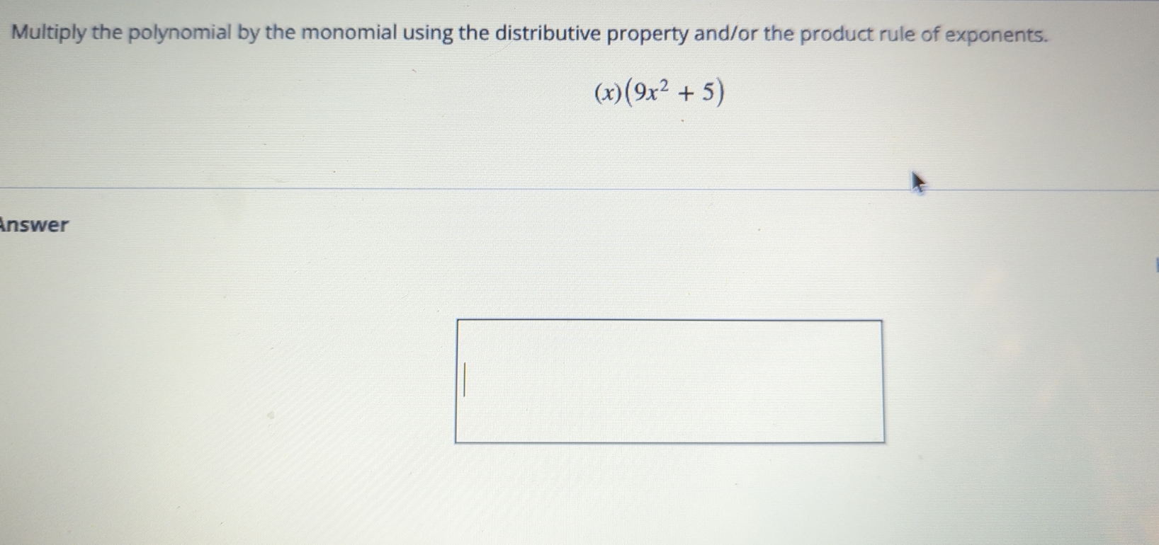 Solved: Multiply the polynomial by the monomial using the distributive ...