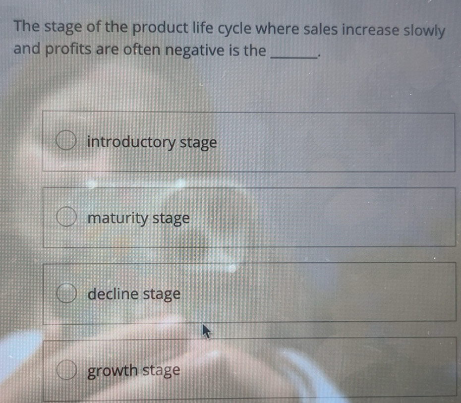 Solved: The stage of the product life cycle where sales increase slowly ...