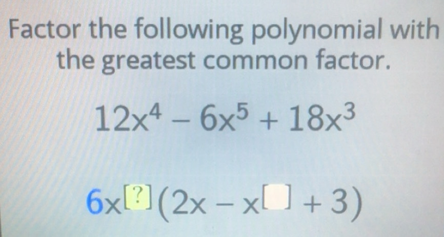 Solved: Factor the following polynomial with the greatest common factor ...