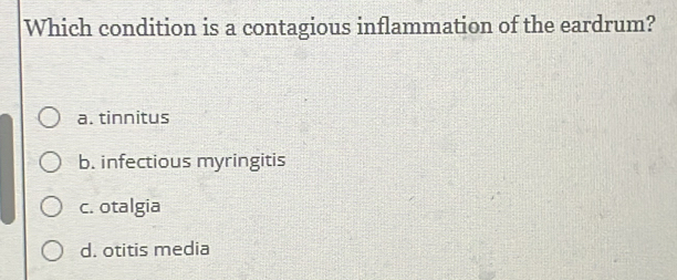 Solved: Which condition is a contagious inflammation of the eardrum? a ...