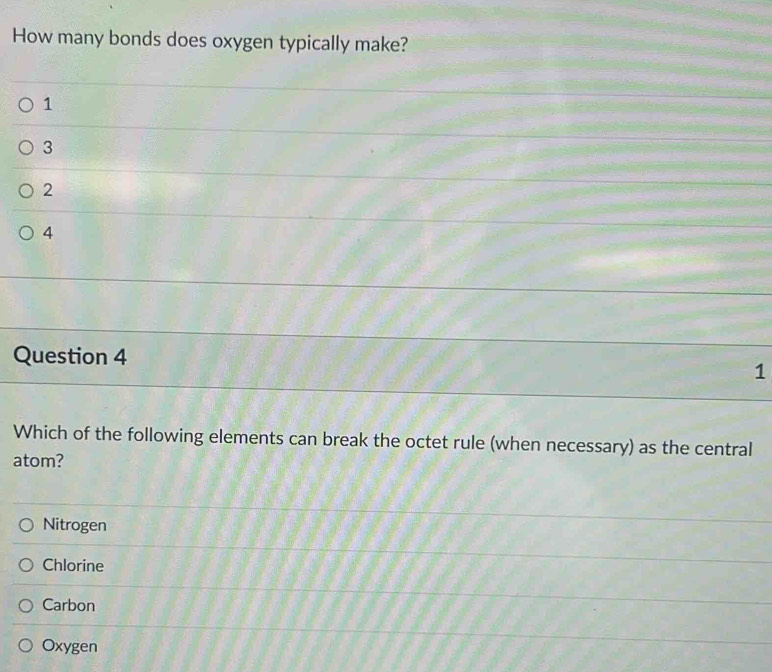 Solved: How many bonds does oxygen typically make? 1 3 2 4 Question 4 1 ...