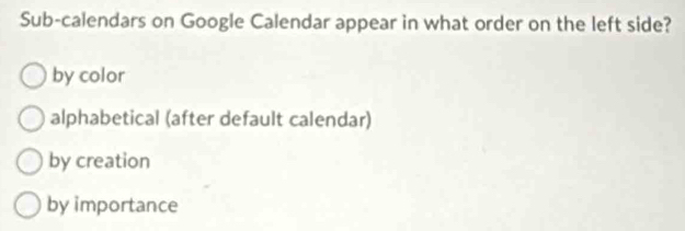 Solved: Sub-calendars on Google Calendar appear in what order on the ...