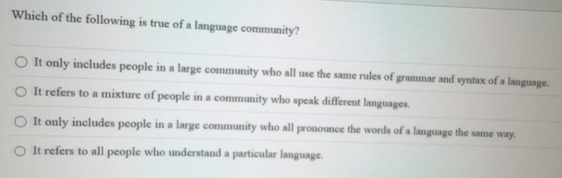 Solved: Which of the following is true of a language community? It only ...