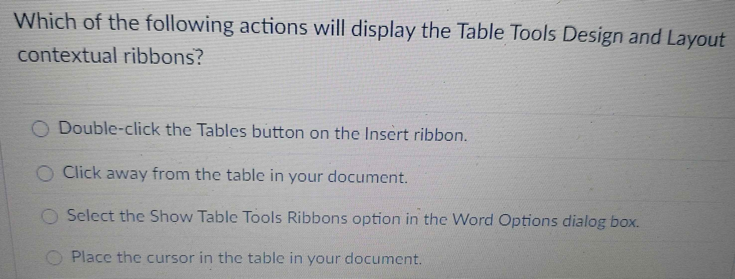 Solved: Which of the following actions will display the Table Tools ...