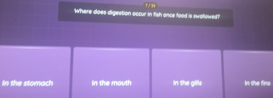 Solved: 7 / 39 Where does digestion occur in fish once food is ...