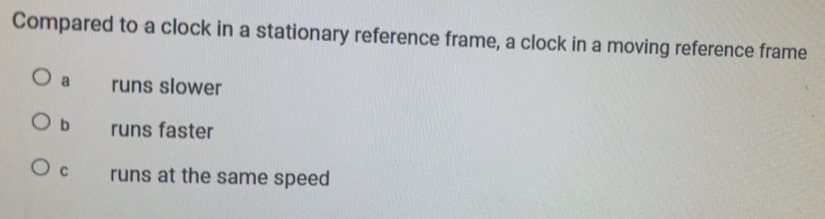 Solved: Compared to a clock in a stationary reference frame, a clock in ...