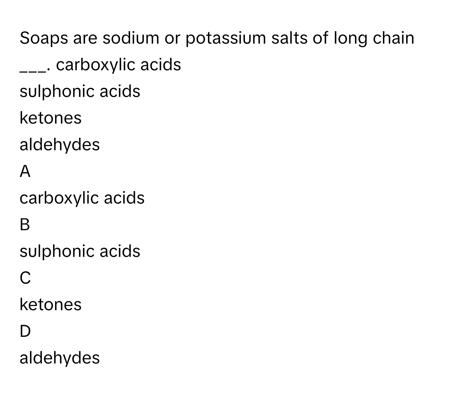 Solved: Soaps are sodium or potassium salts of long chain ...