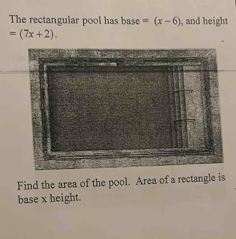 Solved: The rectangular pool has base =(x-6) , and height =(7x+2). Find ...