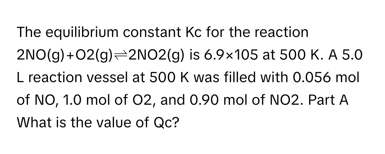 Solved: The equilibrium constant Kc for the reaction 2NO(g)+O2(g)⇌2NO2 ...