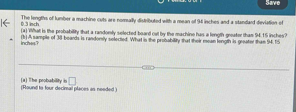 Solved: Save The lengths of lumber a machine cuts are normally ...