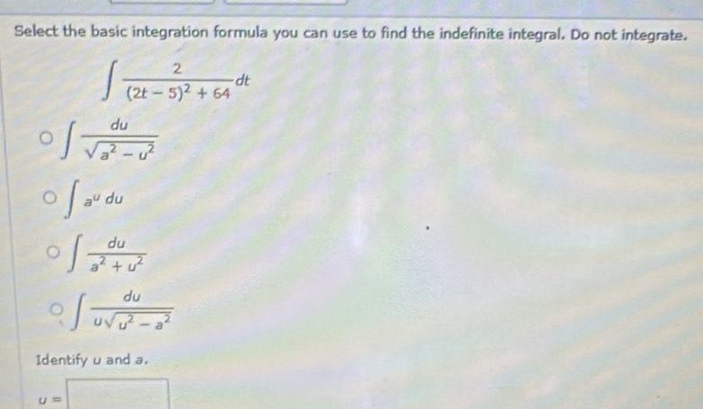 Solved: Select the basic integration formula you can use to find the indefinite integral. Do not ...