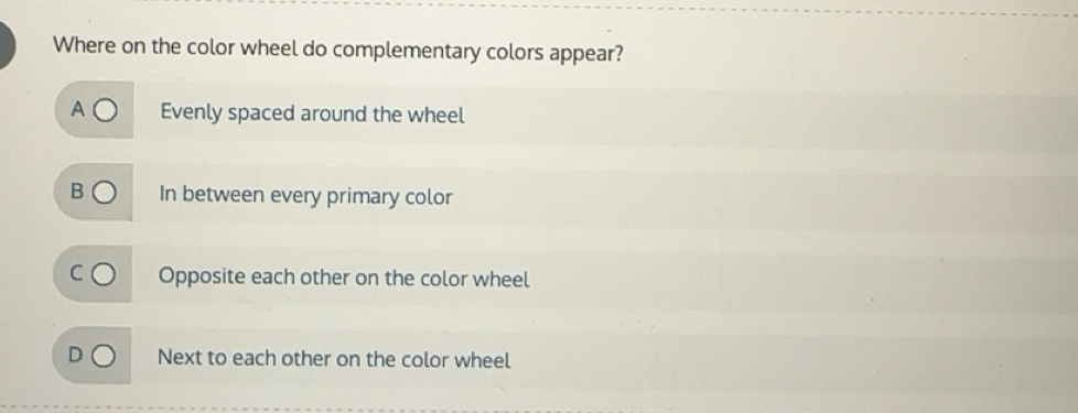 Solved: Where on the color wheel do complementary colors appear? A ...