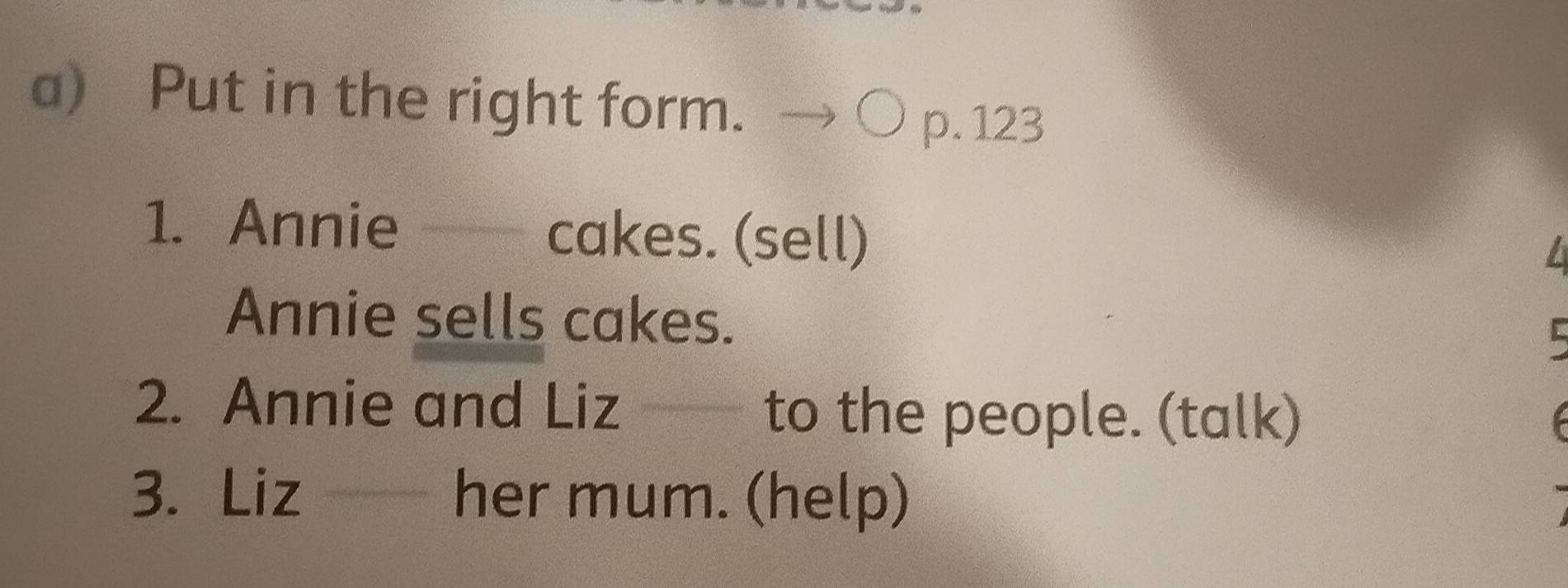 Gelöst:Put in the right form. p. 123 1. Annie cakes. (sell) 1 Annie ...