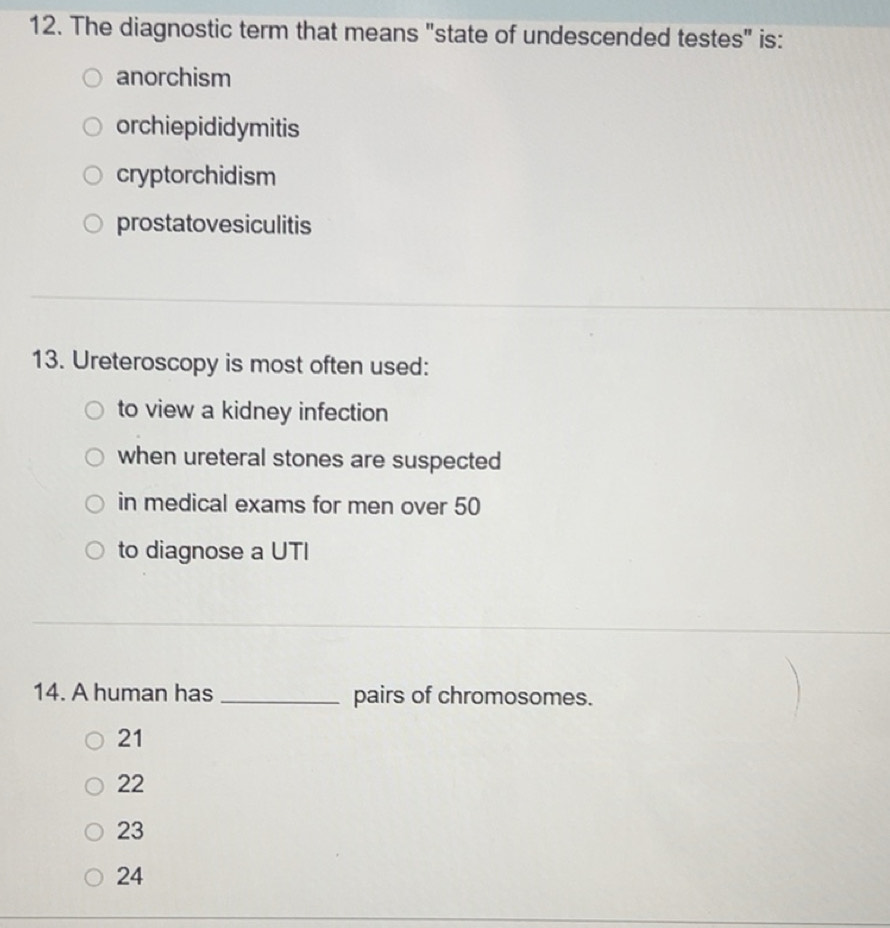 Solved: The diagnostic term that means "state of undescended testes" is ...