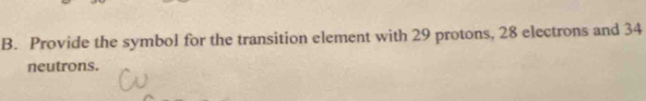 Solved: Provide the symbol for the transition element with 29 protons ...