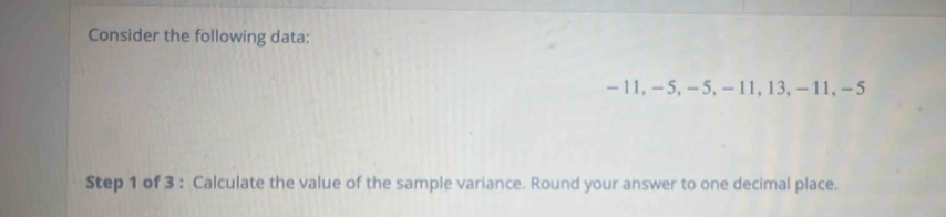 Solved: Consider the following data: - 11, - 5, - 5, - 11, 13, - 11, - 5 Step 1 of 3 : Calculate ...