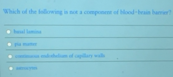 Solved: Which of the following is not a component of blood-brain ...