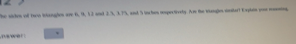Solved: he sides of two triangles are 6, 9, 12 and 2.5, 3.75, and 5 ...