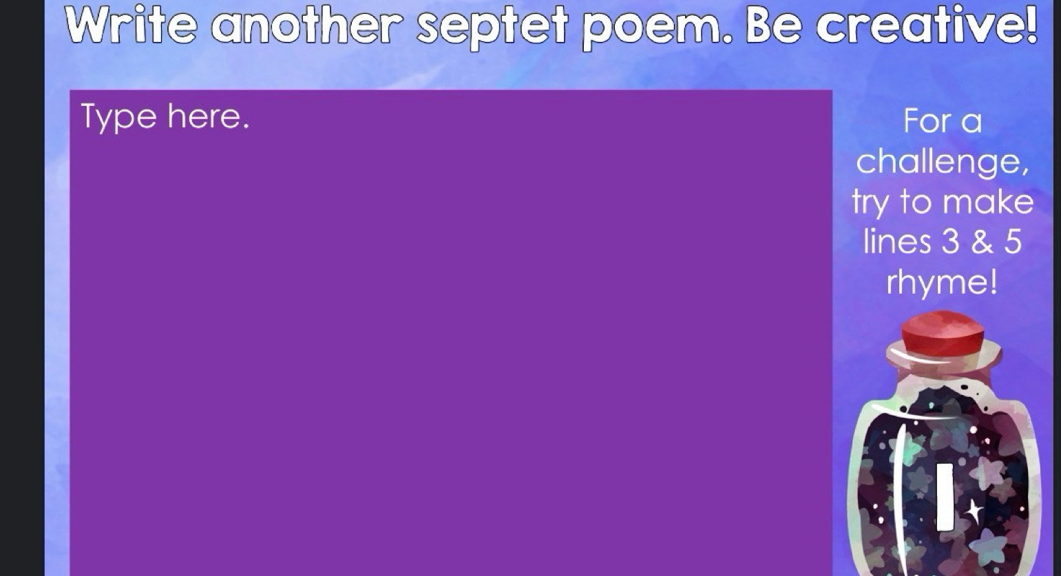 Solved: Write another septet poem. Be creative! Type here. For a ...