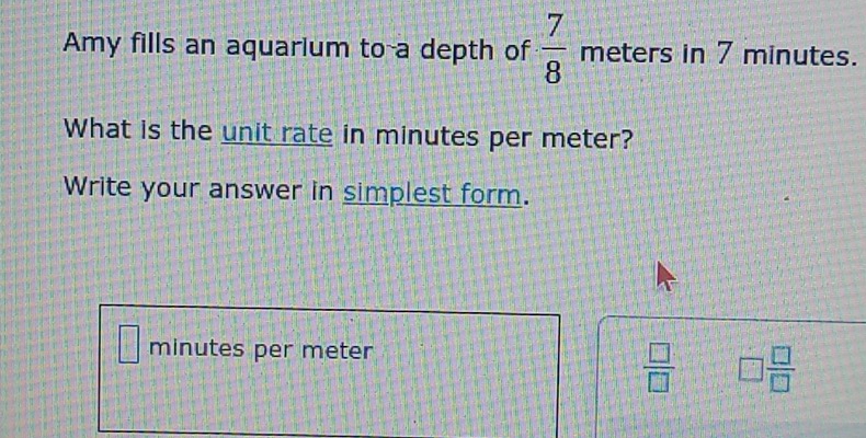 Solved: Amy fills an aquarium to a depth of 7/8 meters in 7 minutes ...