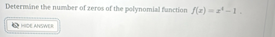 Solved: Determine the number of zeros of the polynomial function f(x)=x^4-1. HIDE ANSWER [Math]