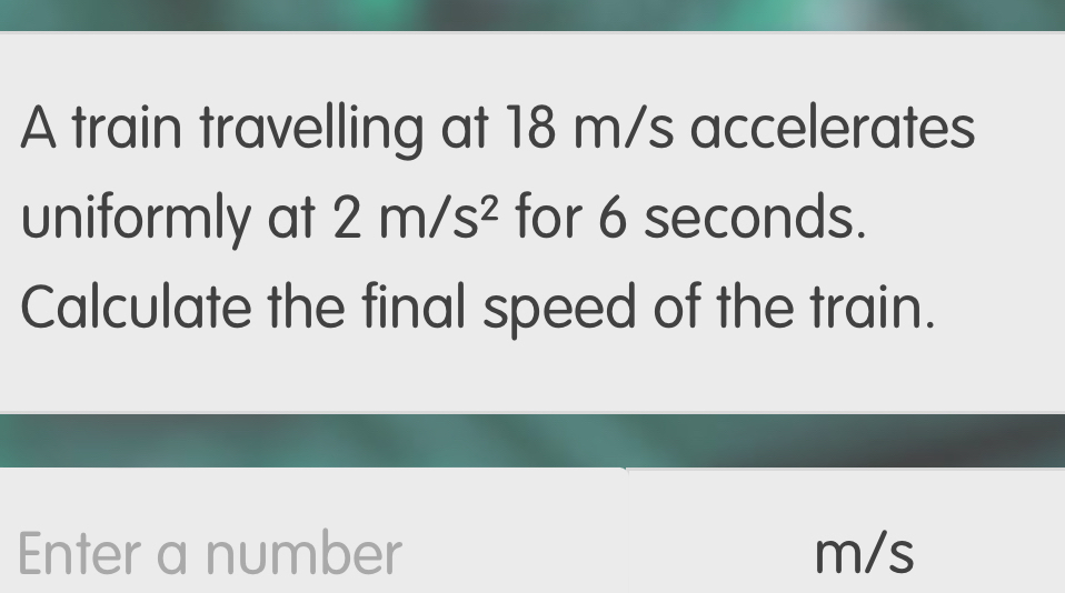 Solved: A train travelling at 18 m/s accelerates uniformly at 2m/s^2 ...