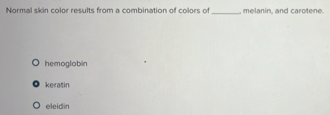 Solved: Normal skin color results from a combination of colors of ...