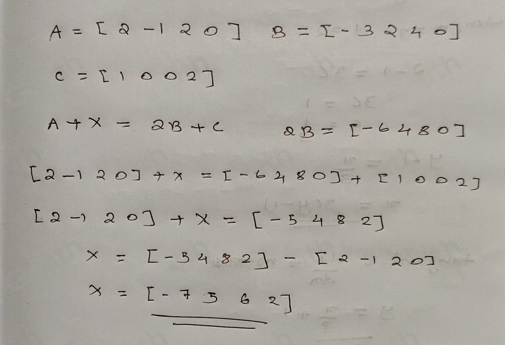 Solved: Given A=[2 -1 2 0 ] B=[-3 2 4 0 and C=[100 2 ] Find matrix X ...