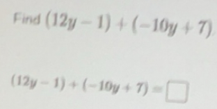 Solved: Find (12y-1)+(-10y+7) (12y-1)+(-10y+7)= [Math]