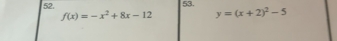 Solved: f(x)=-x^2+8x-12 y=(x+2)^2-5 [Math]