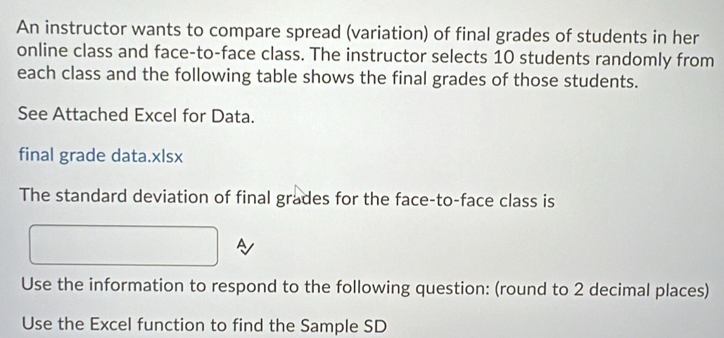 Solved: An instructor wants to compare spread (variation) of final ...
