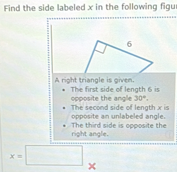 Solved: Find the side labeled x in the following figu A right triangle ...