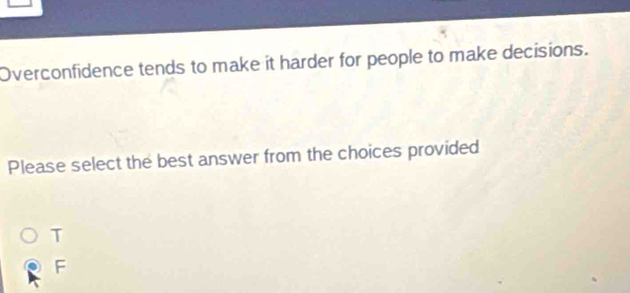 Solved: Overconfidence tends to make it harder for people to make ...