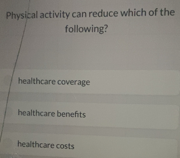 Solved: Physical activity can reduce which of the following? healthcare ...