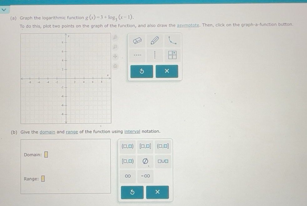 Solved: Graph the logarithmic function g(x)=3+log _3(x-1). To do this ...